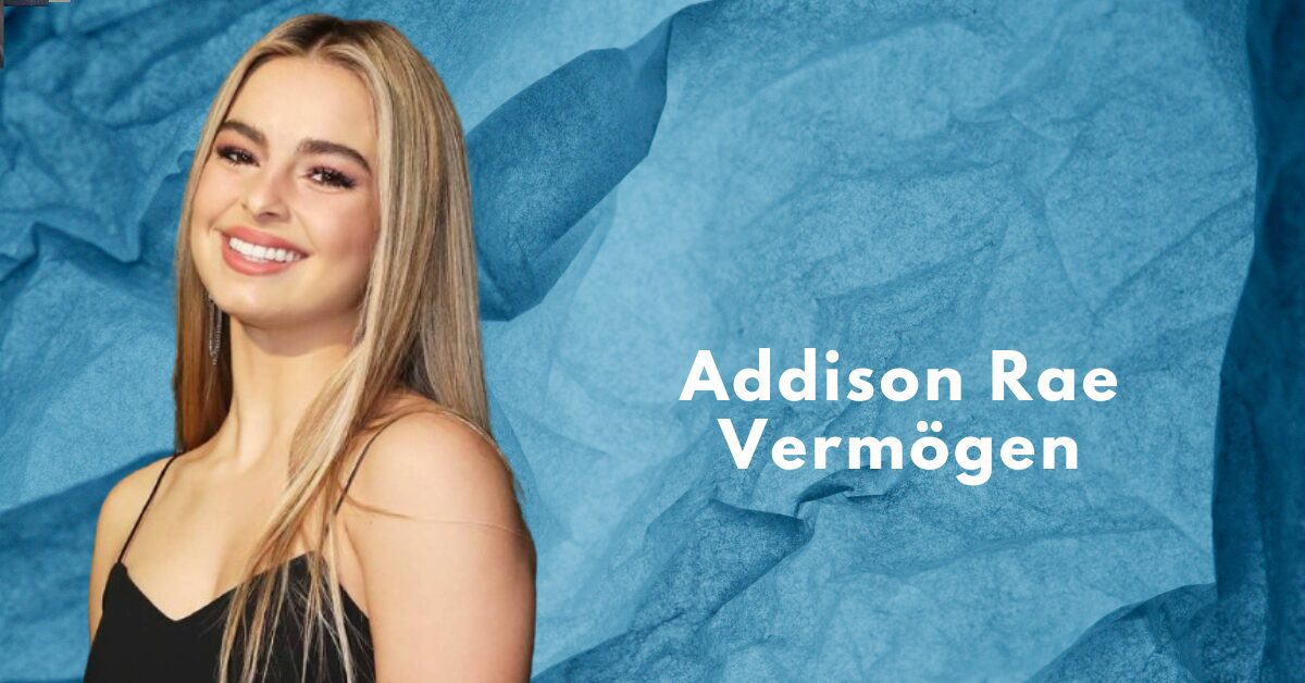 Addison Rae Vermögen - Weltvermoegen.de