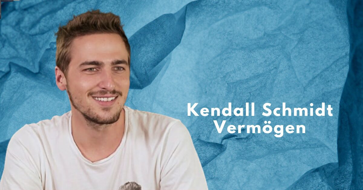 Kendall Schmidt Vermögen - Weltvermoegen.de