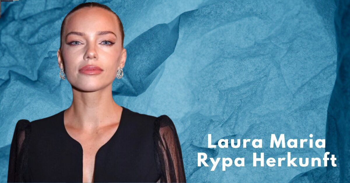 Laura Maria Rypa Herkunft - Weltvermoegen.de