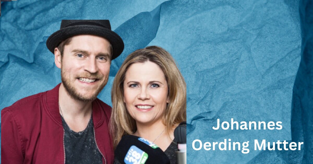 Johannes Oerding Mutter - Weltvermoegen.de