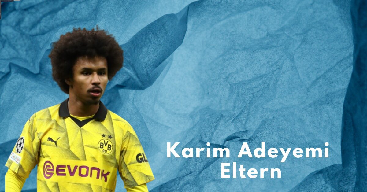 Karim Adeyemi Eltern - Weltvermoegen.de