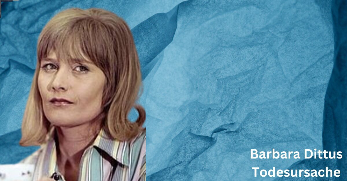 Barbara Dittus Todesursache - Weltvermoegen.de