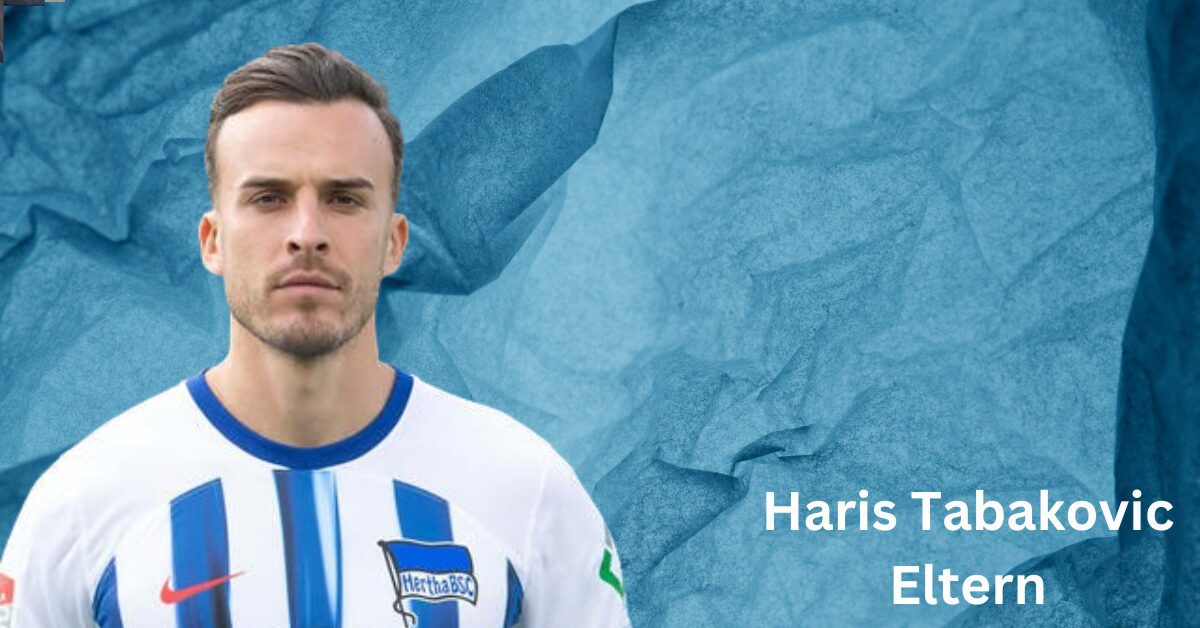 Haris Tabakovic Eltern - Weltvermoegen.de