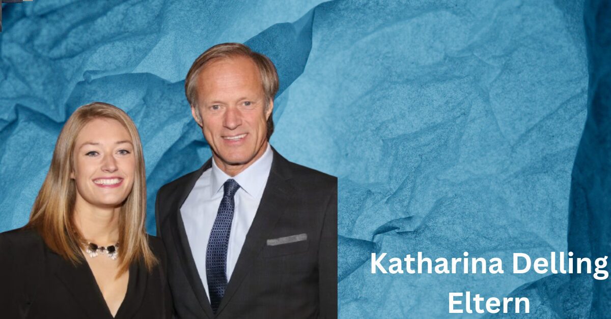 Katharina Delling Eltern - Weltvermoegen.de