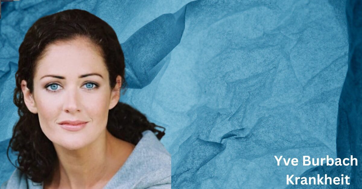 Yve Burbach Krankheit - Weltvermoegen.de