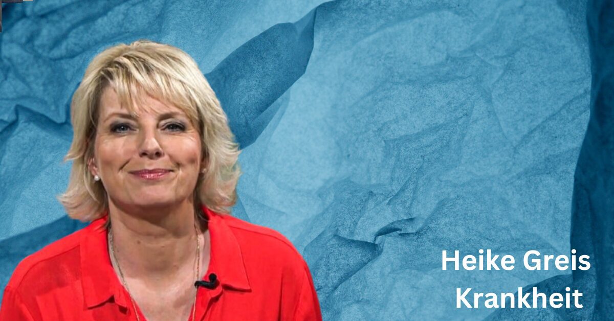 Heike Greis Krankheit - Weltvermoegen.de