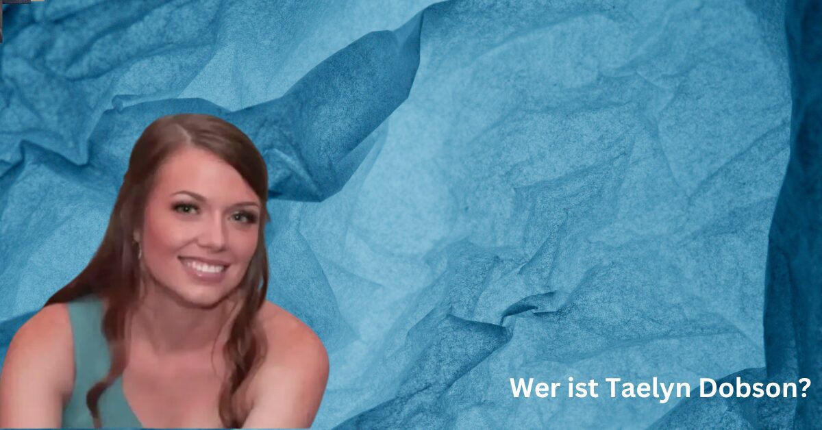 Wer Ist Taelyn Dobson? - Weltvermoegen.de