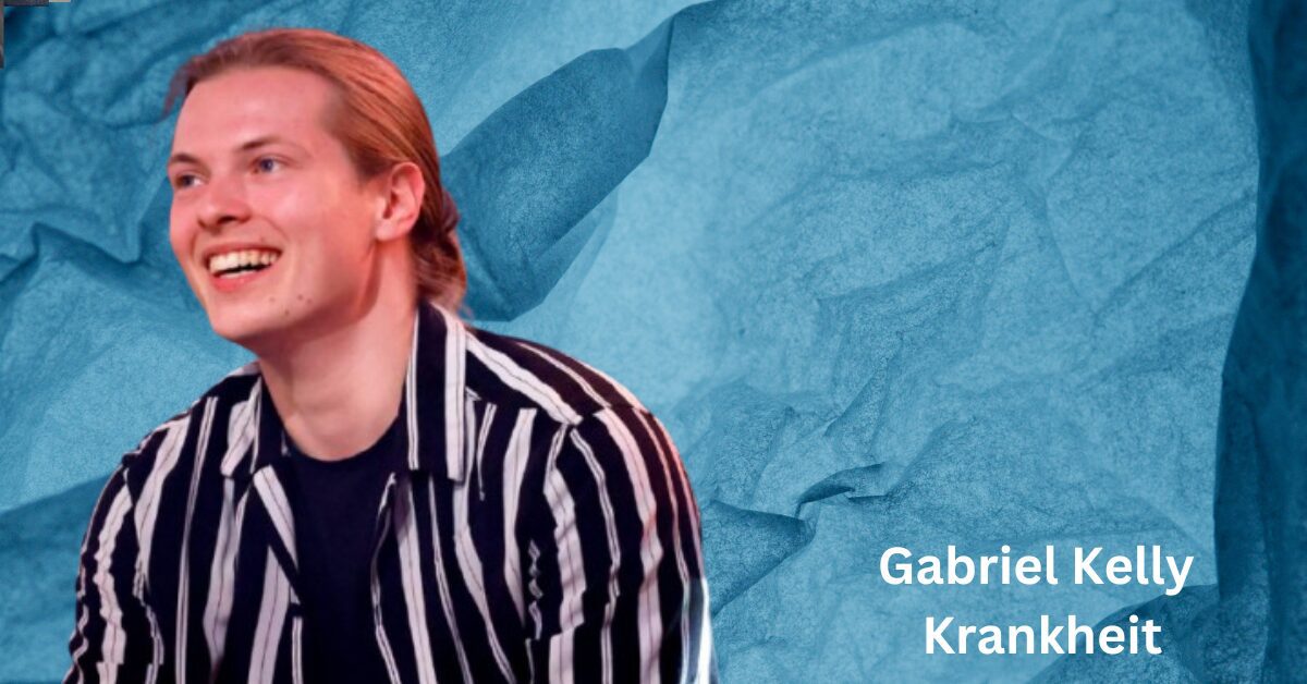 Gabriel Kelly Krankheit - Weltvermoegen.de