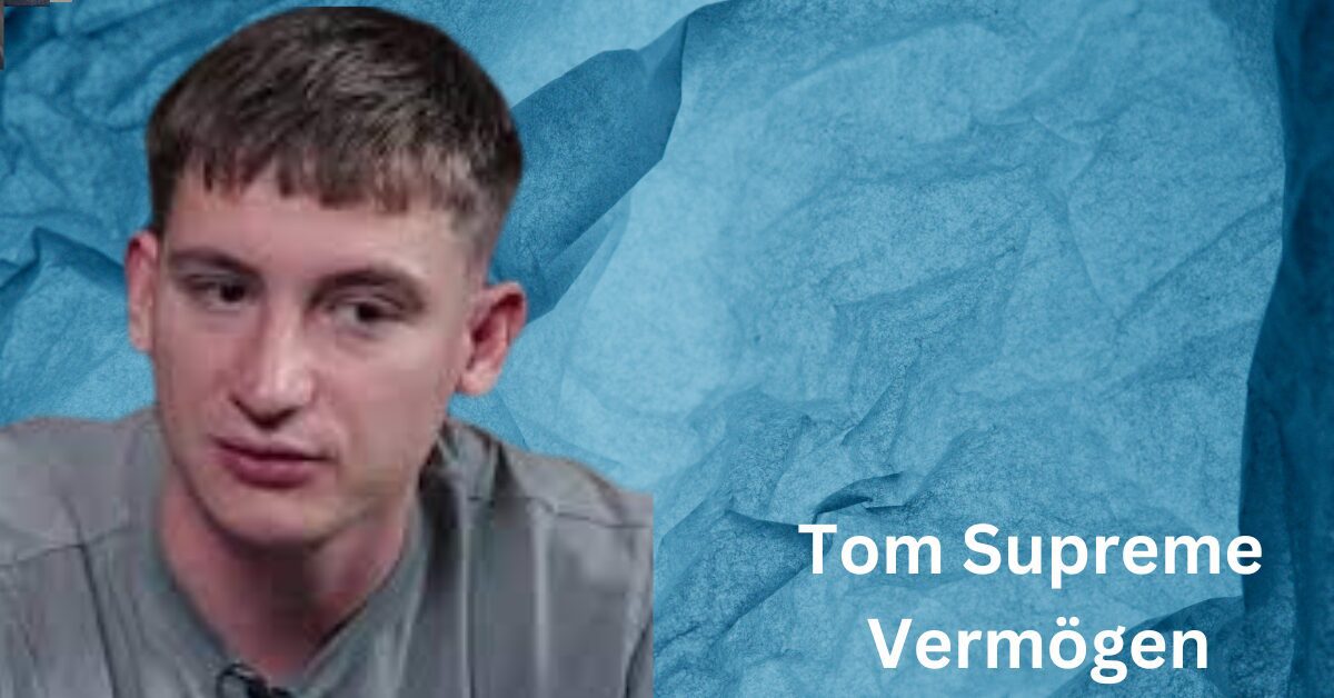Tom Supreme Vermögen & Gehalt - Weltvermoegen.de