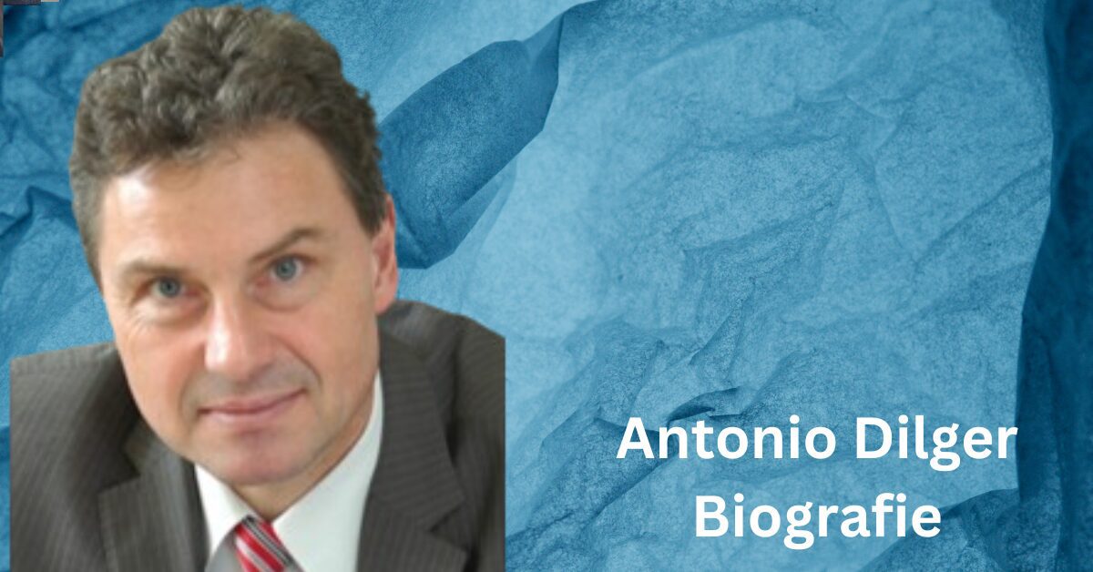Antonio Dilger Biografie - Weltvermoegen.de