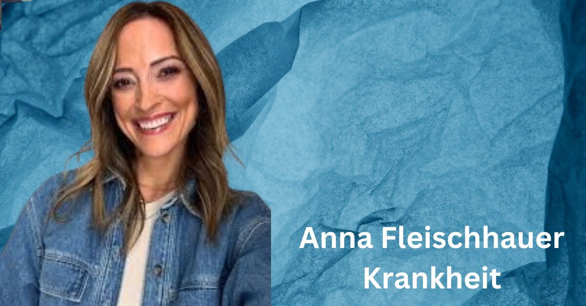 Anna Fleischhauer Krankheit & Größe - Weltvermoegen.de