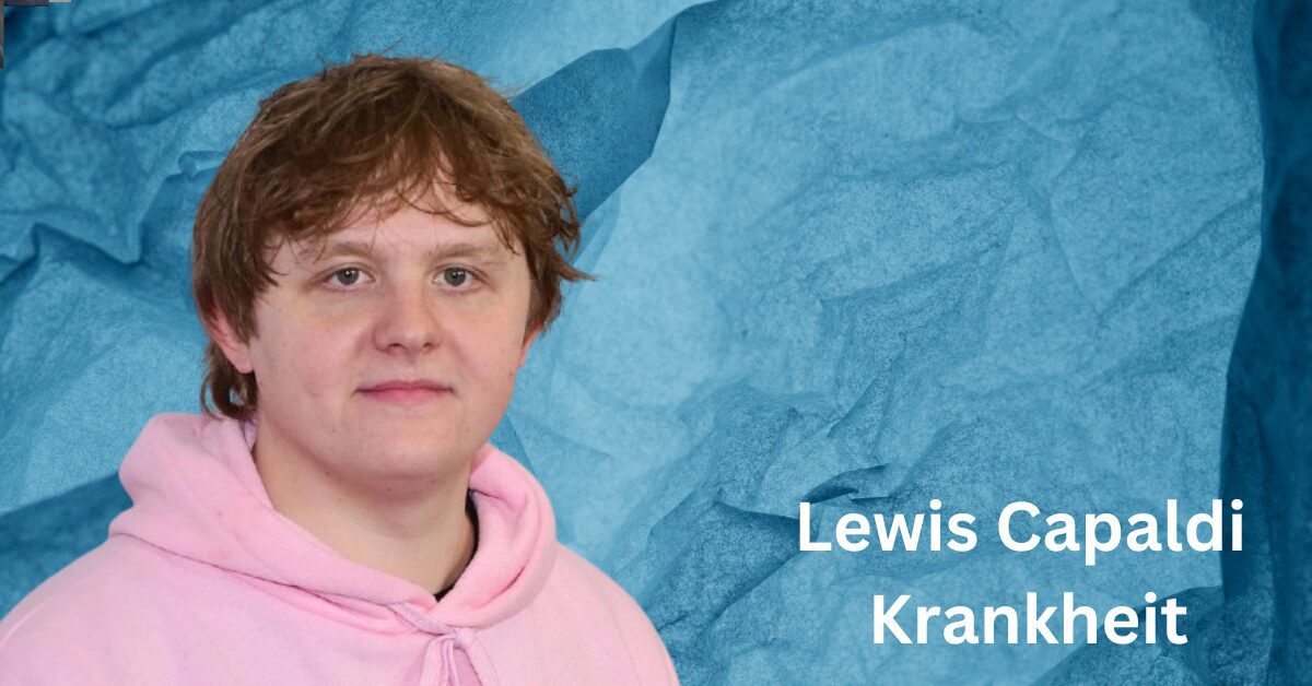 Lewis Capaldi Krankheit - Weltvermoegen.de